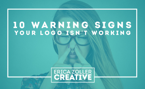 10 Warning Signs Your Logo Isn’t Working – Erica Zoller Creative